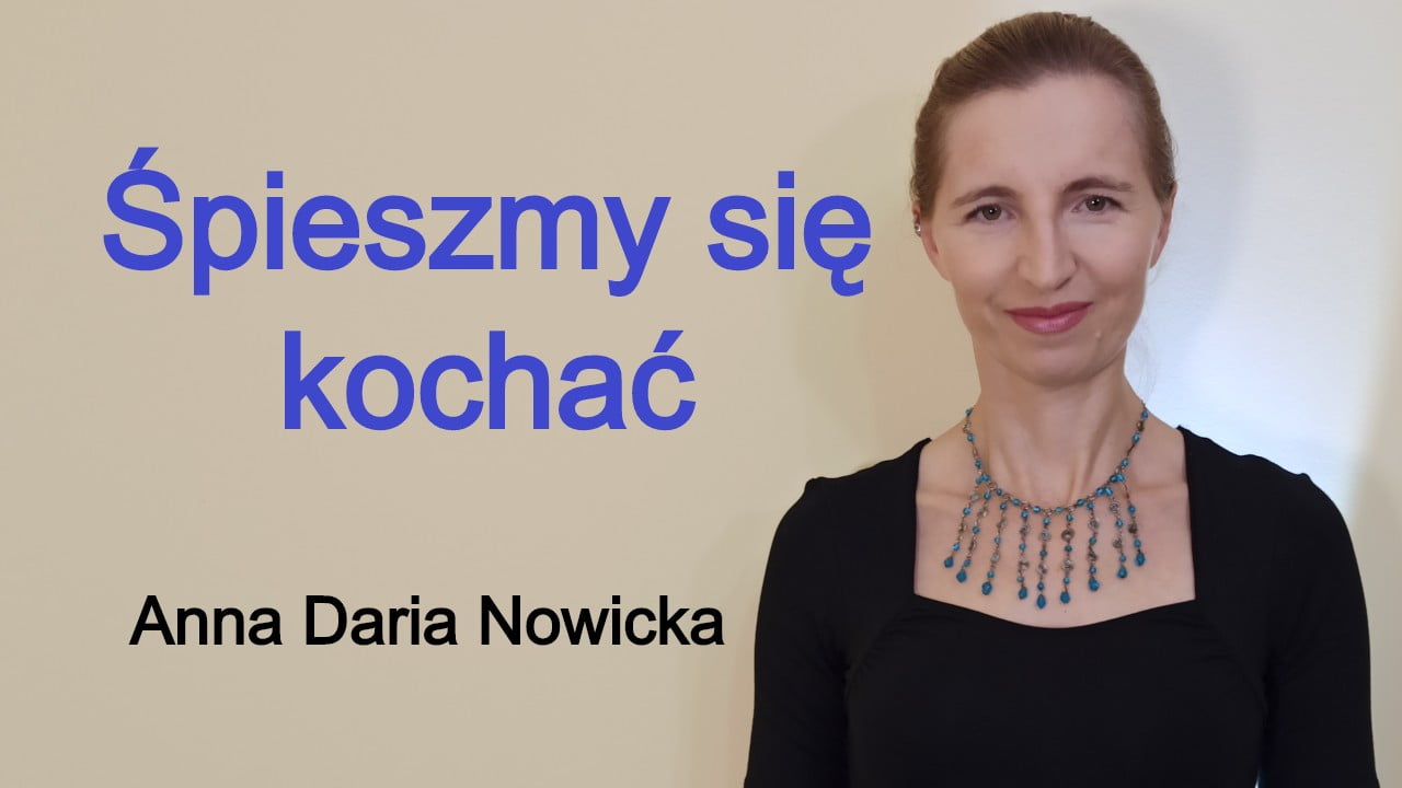 Śpieszmy się kochać – filmik – Anna Daria Nowicka